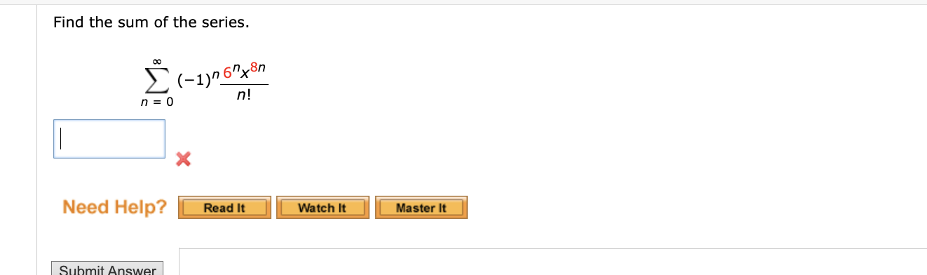 Solved Find the sum of the series. ∑n=0∞(−1)nn!6nx8n | Chegg.com