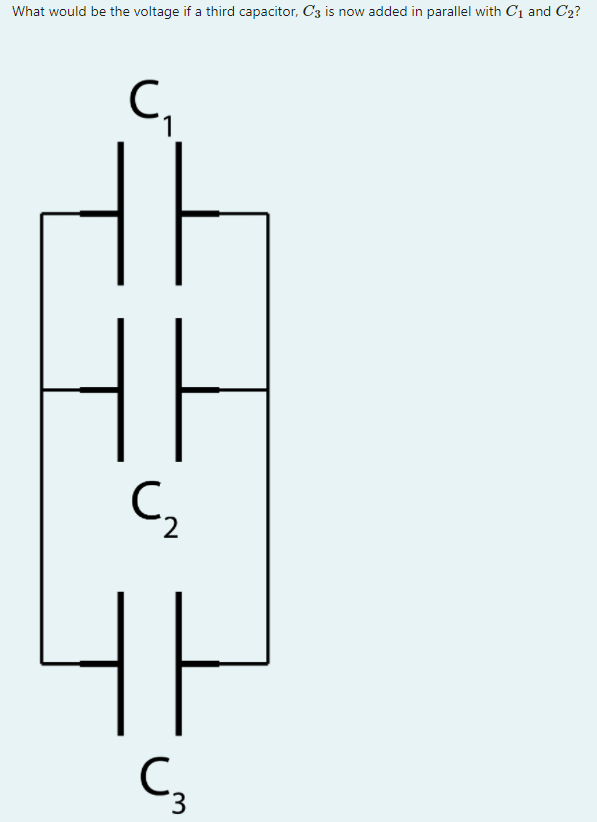 Solved What would be the voltage if a third capacitor, C3 is | Chegg.com