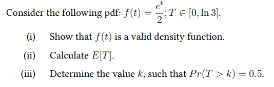 Solved Consider the following pdf: f(t)=2et;T∈[0,ln3] (i) | Chegg.com