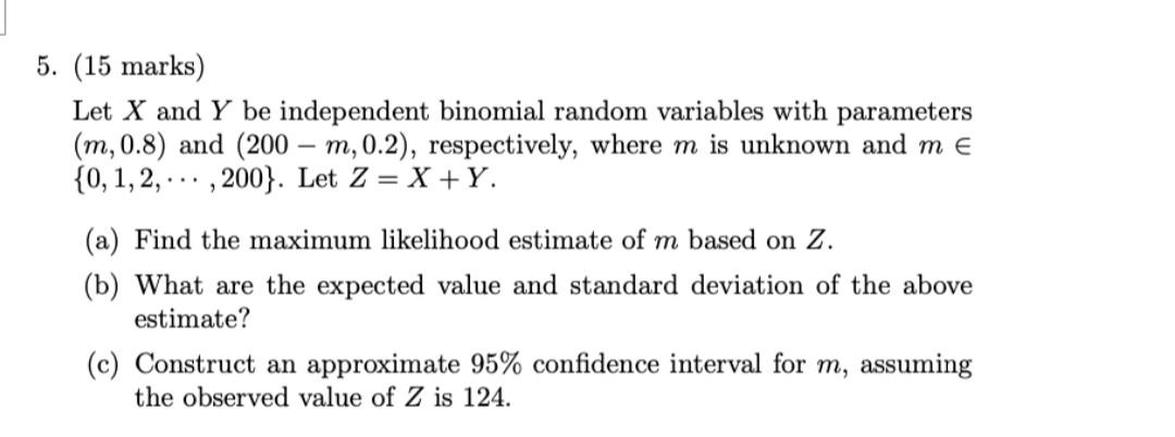 Solved 5. (15 marks) Let X and Y be independent binomial | Chegg.com
