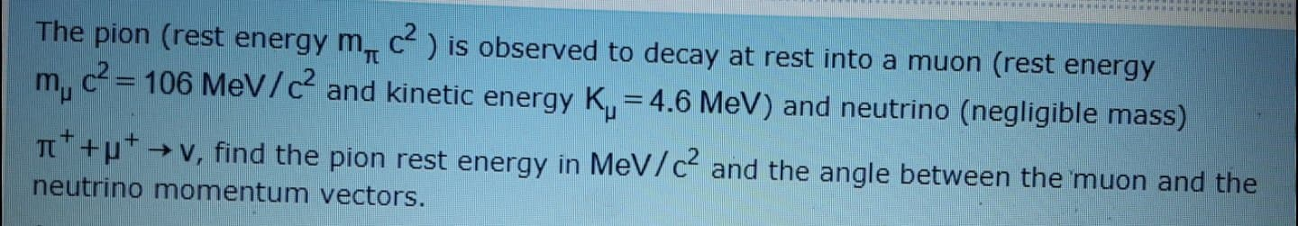 Solved The pion (rest energy ) is observed to decay at rest | Chegg.com