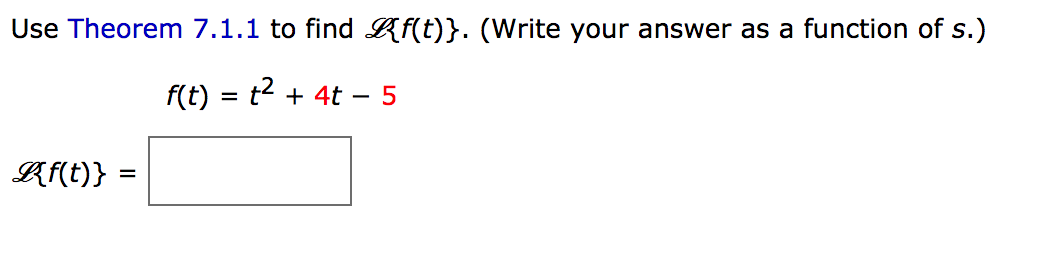 Solved Use Theorem 7.1.1 to find L{f(t)}. (Write your answer | Chegg.com
