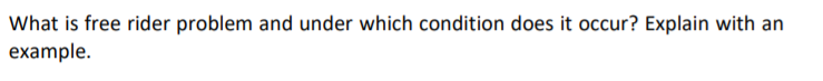 Solved What is free rider problem and under which condition | Chegg.com