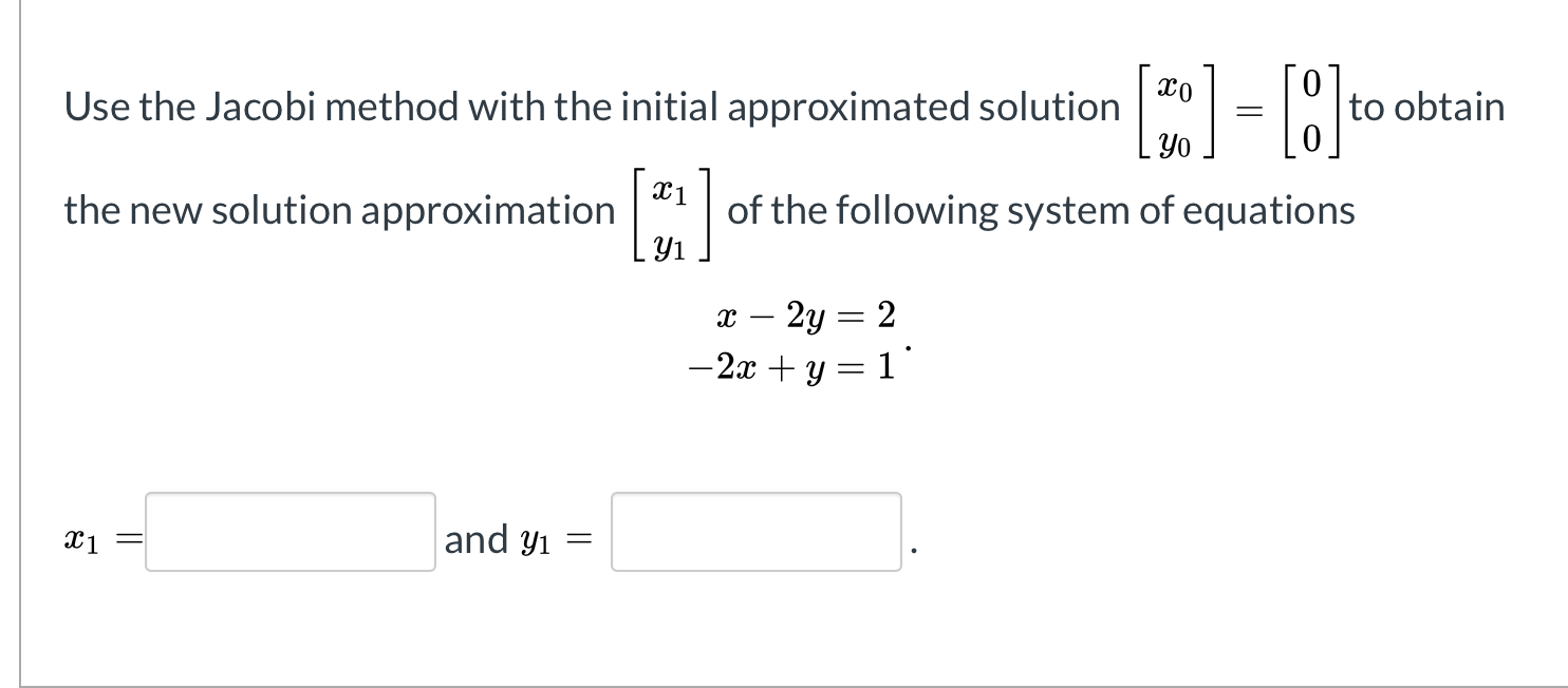 Solved Use the Jacobi method with the initial approximated | Chegg.com