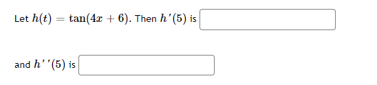 Solved Let H T Tan 4x 6 Then H 5 Is And H 5 Is
