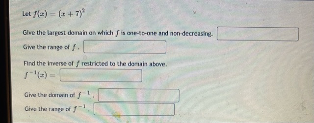 Solved Let f(x)=(x+7)2 Give the largest domain on which f is | Chegg.com