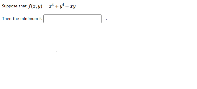 Suppose that f(x,y)=x4+y4−xy Then the minimum is | Chegg.com