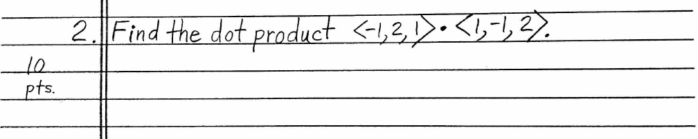 Solved 2. Find the dot product (-1,2,1). | Chegg.com