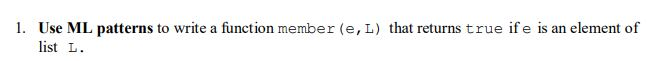 Solved Use ML patterns to write a function member (e, L) | Chegg.com