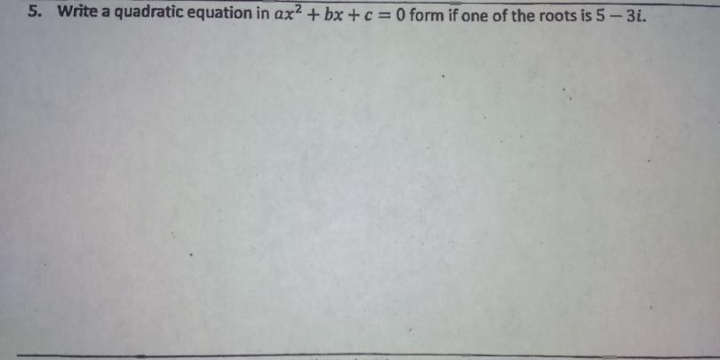 Solved 5. Write a quadratic equation in ax2 + bx + c = 0 | Chegg.com