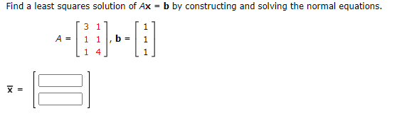 Solved Find a least squares solution of Ax = b by | Chegg.com