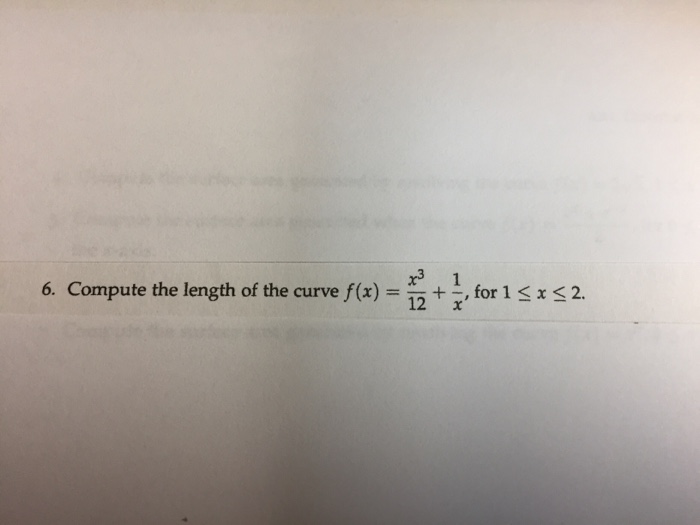 Solved Compute the length of the curve f(x) = x^3/12 + 1/x, | Chegg.com