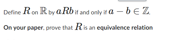 Solved Define Ron Rby aRb if and only if a−b∈Z. On your | Chegg.com