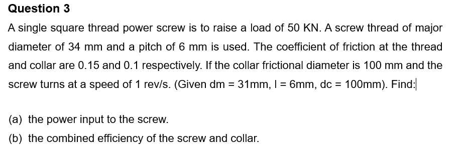 [Solved]: Question 3 (Shigleys Mechanical Engineering Design