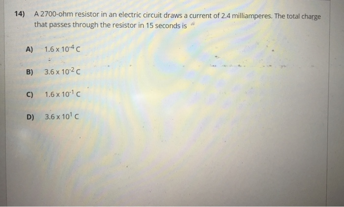 Solved 14) A 2700-ohm resistor in an electric circuit draws | Chegg.com