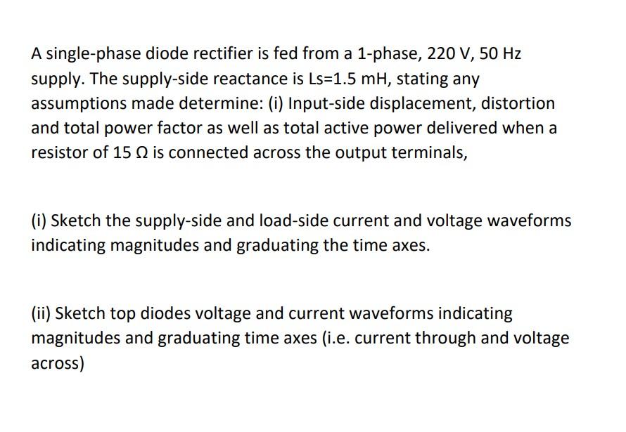 Solved A Single Phase Diode Rectifier Is Fed From A 1 Phase 4258