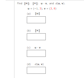 Solved Find ∥u∥,∥v∥,u−v, and d(u,v). u=(−1,3),v=(3,B) (a) | Chegg.com