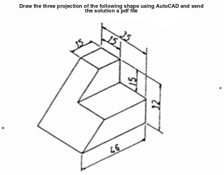 Solved Draw the three projection of the following shape | Chegg.com