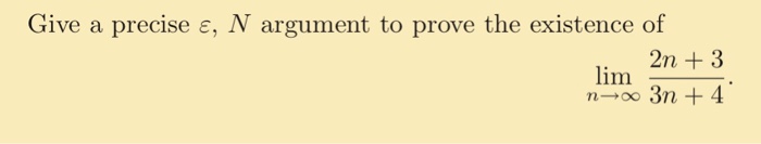 Solved Give a precise e, N argument to prove the existence | Chegg.com