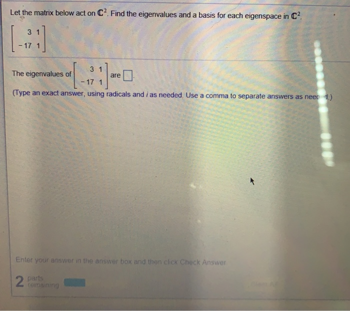 Solved Let the matrix below act on C2. Find the eigenvalues | Chegg.com