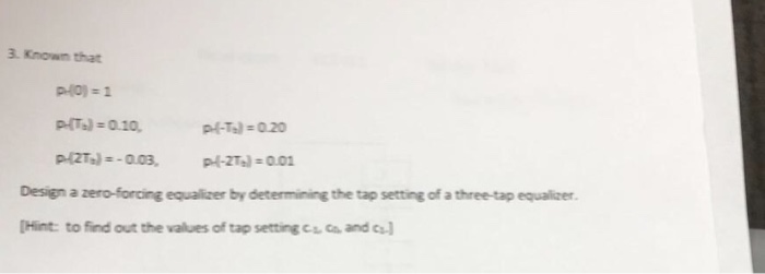 Solved 3. Known that Design a zero-forcing equalizer by | Chegg.com