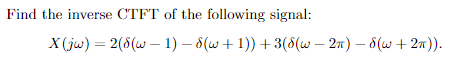 Solved Find the inverse CTFT of the following signal: X (w) | Chegg.com