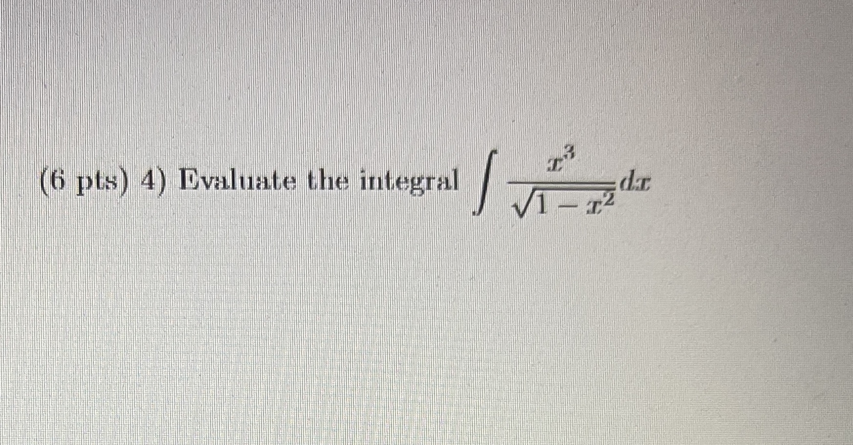 Solved (6 ﻿pts) 4) ﻿Evaluate the integral ∫﻿﻿x31-x22dx | Chegg.com