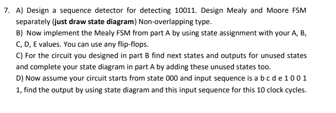 Solved 7. A) Design a sequence detector for detecting 10011. | Chegg.com