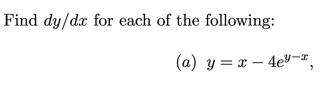 Solved Find Dy Dx For Each Of The Following A Y X−4ey−x