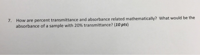 Solved 7. How are percent transmittance and absorbance | Chegg.com