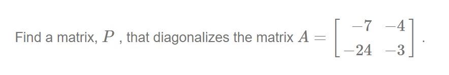 Solved Find a matrix, P, that diagonalizes the matrix | Chegg.com