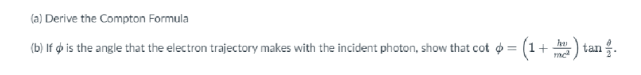 Solved (a) Derive the Compton Formula (b) If \\( \\phi \\) | Chegg.com