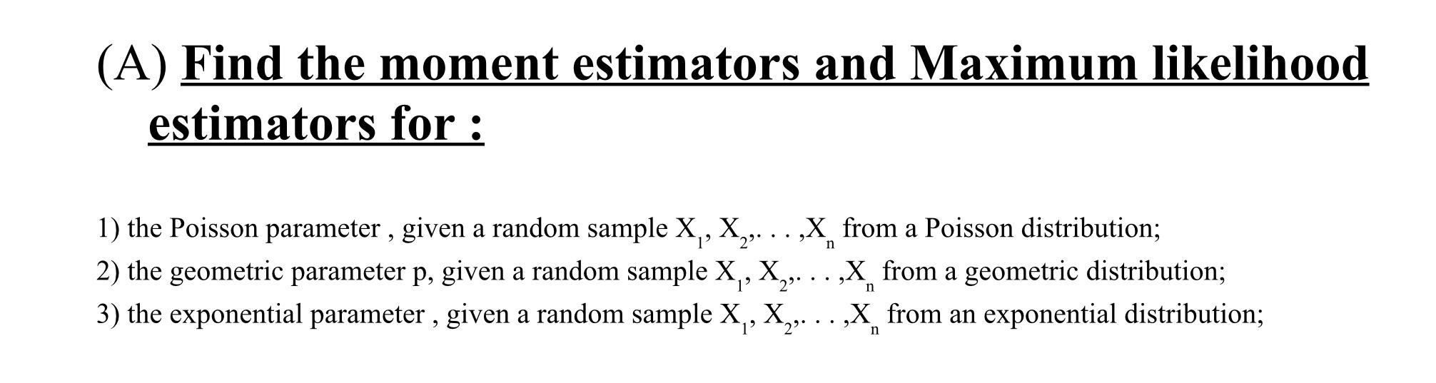 Solved (A) Find the moment estimators and Maximum likelihood | Chegg.com
