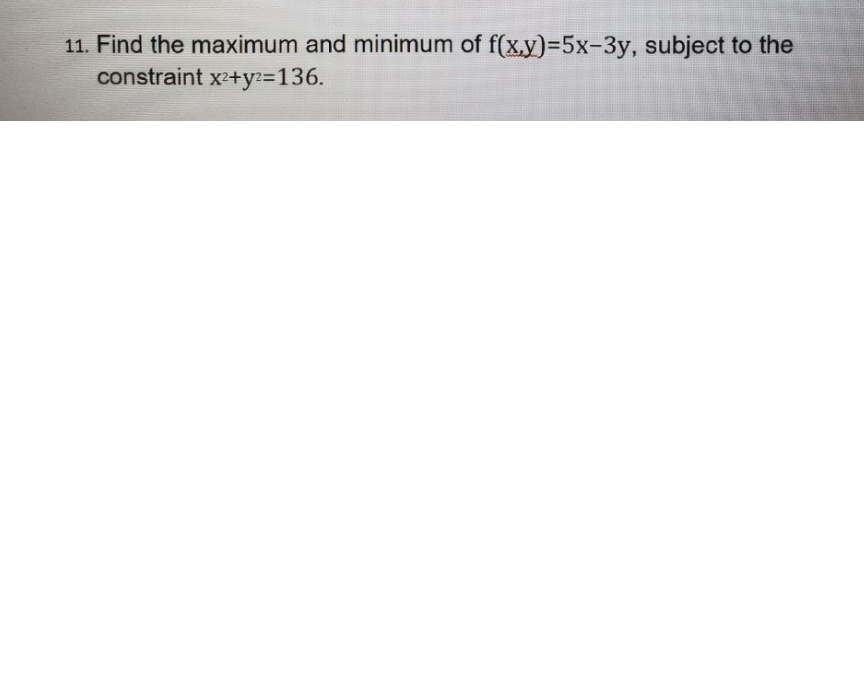 Solved 11. Find the maximum and minimum of f(x,y)=5x-3y, | Chegg.com