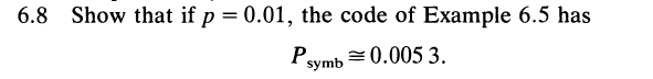 Solved 6.8 Show that if p = 0.01, the code of Example 6.5 | Chegg.com