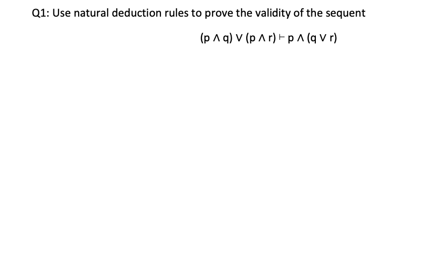 Solved Q1: Use natural deduction rules to prove the validity | Chegg.com