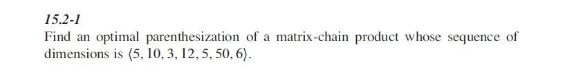 Solved 15.2-ו Find an optimal parenthesization of a | Chegg.com