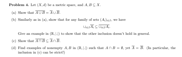 Solved Problem 4. Let (X, d) be a metric space, and A, B ÇX. | Chegg.com Solved Problem 4. Let (X, d) be a metric space, and A, B ÇX. | Chegg.com