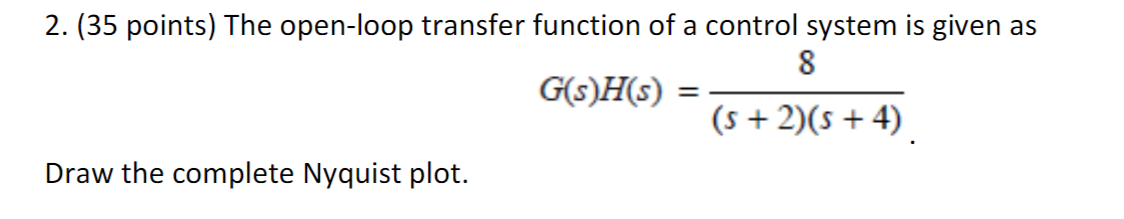 Solved 2. (35 points) The open-loop transfer function of a | Chegg.com