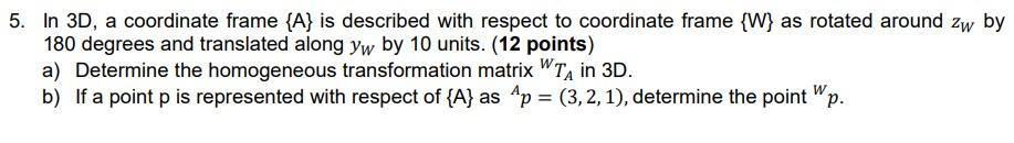 Solved 5. In 3D, a coordinate frame {A} is described with | Chegg.com
