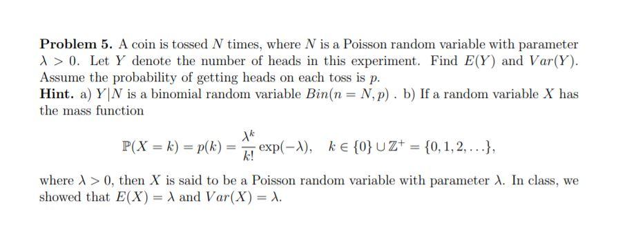 Solved Problem 5. A coin is tossed N times, where N is a | Chegg.com
