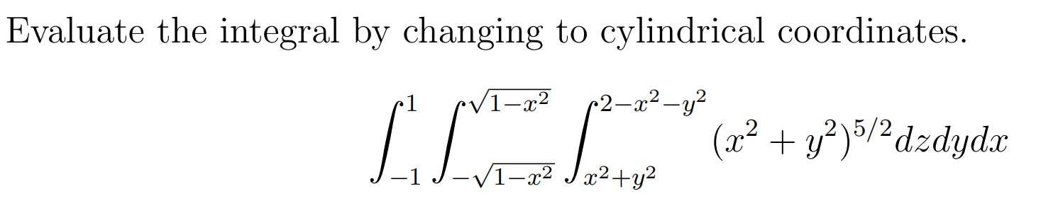 Solved Evaluate the integral by changing to cylindrical | Chegg.com
