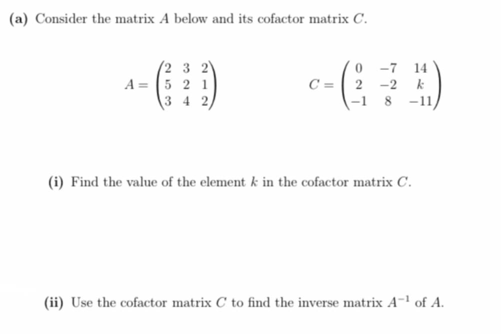 Solved (a) Consider the matrix A below and its cofactor | Chegg.com