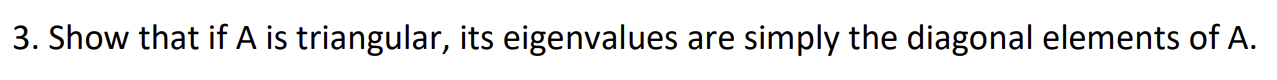 Solved 3. Show that if A is triangular, its eigenvalues are | Chegg.com