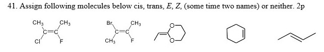 Solved 41. Assign following molecules below cis, trans, E. | Chegg.com