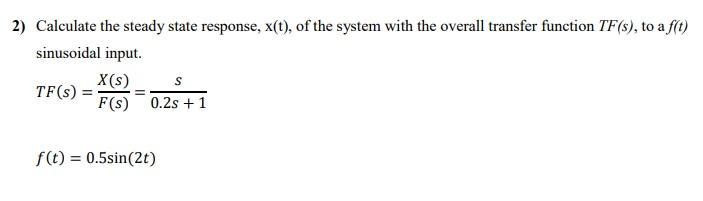 Solved 2) Calculate the steady state response, x(t), of the | Chegg.com