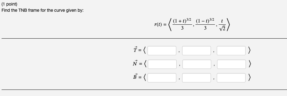 Solved (1 point) Find the TNB frame for the curve given by: | Chegg.com