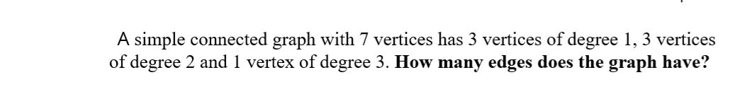 Solved A simple connected graph with 7 vertices has 3 | Chegg.com