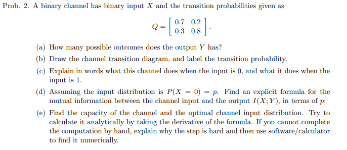 Prob. 2. A binary channel has binary input X and the | Chegg.com