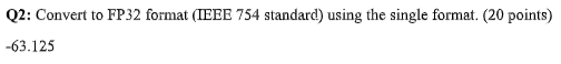 Solved Q2: Convert to FP32 format (IEEE 754 standard) using | Chegg.com